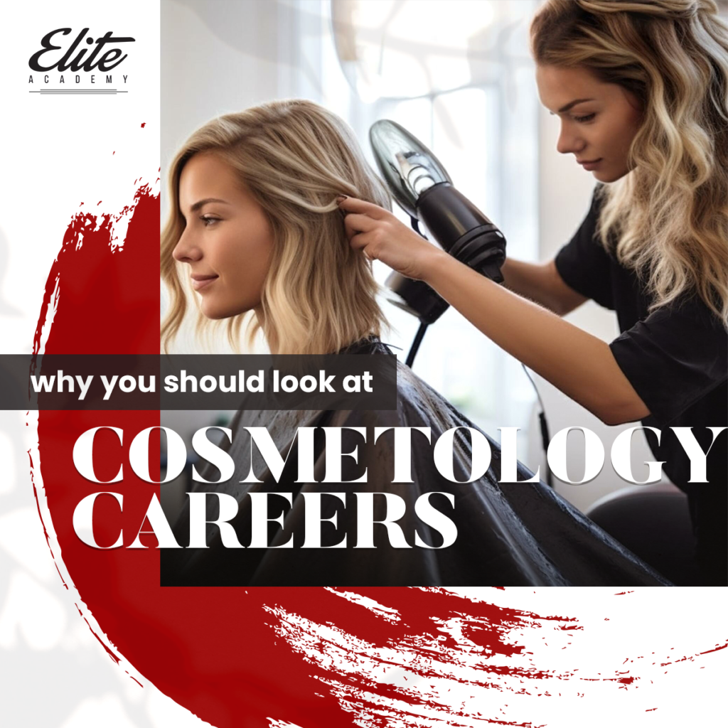 Why You Should Look At Cosmetology Careers | Elite Academy Of Cosmetology